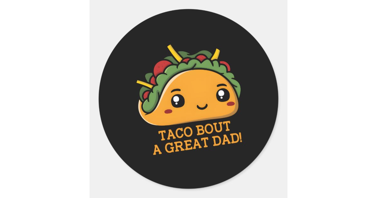 Taco Bout A Great Dad 'S Dad Joke Father'S Day Classic Round Sticker ...