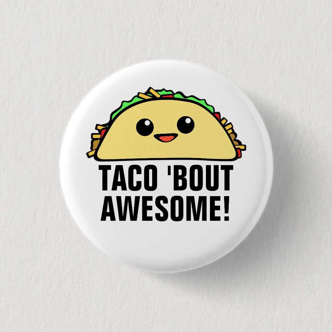 Taco 'Bout Awesome II Button | Zazzle