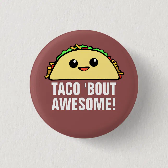 Taco 'Bout Awesome Pinback Button | Zazzle