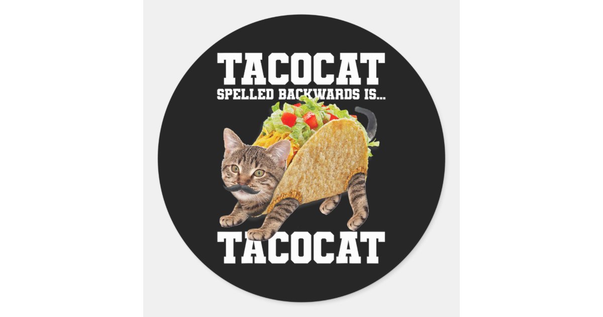 Taco Cat Spelled Backwards Is Tacocat Meme Silly C Classic Round ...