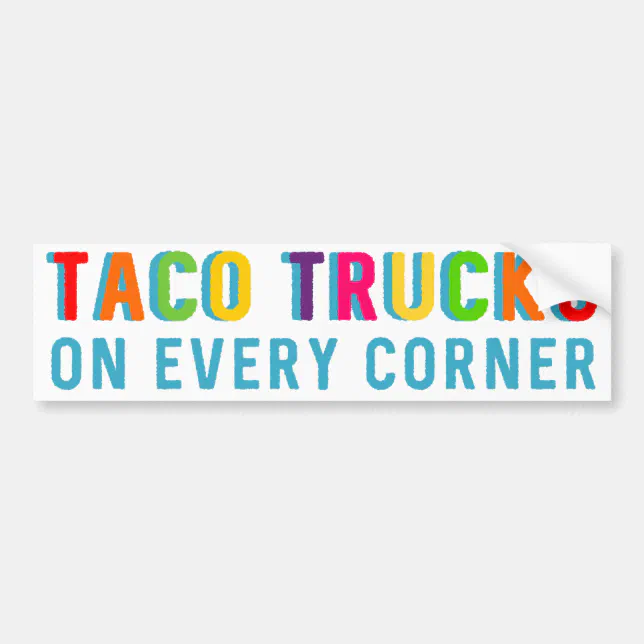 Taco Trucks on Every Corner Funny Bumper Sticker | Zazzle