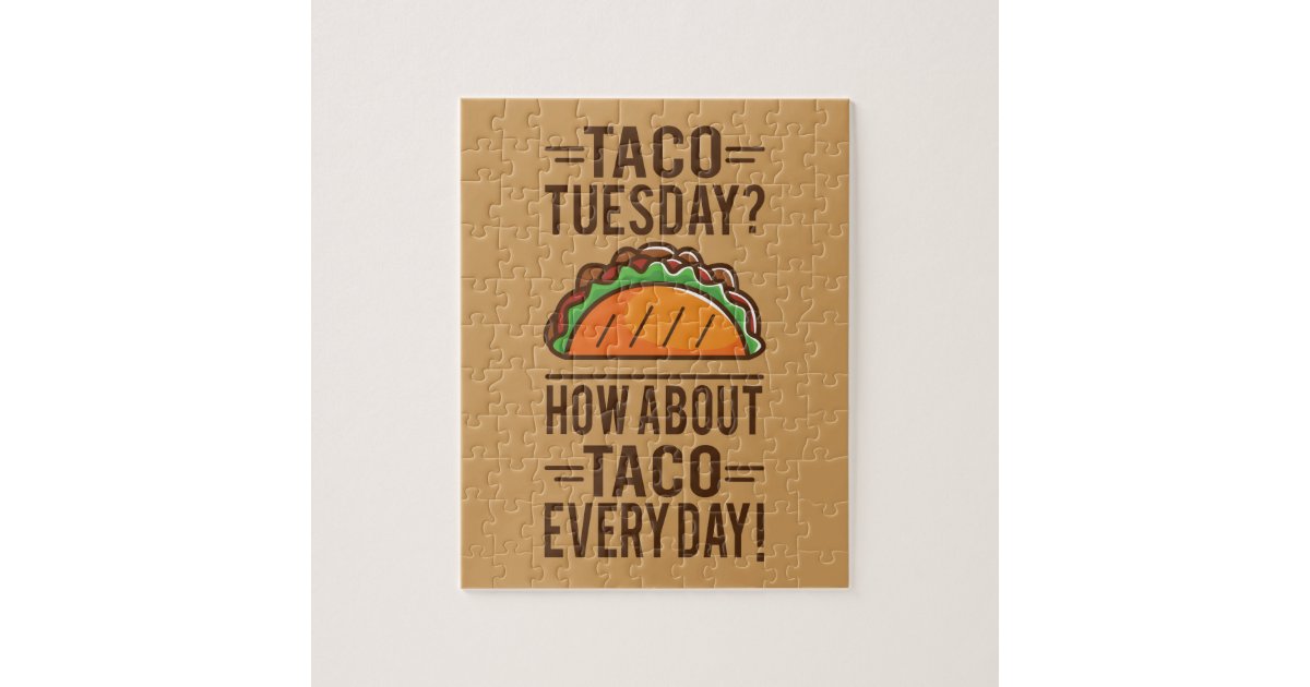 Taco Tuesday? Taco Everyday! Jigsaw Puzzle | Zazzle