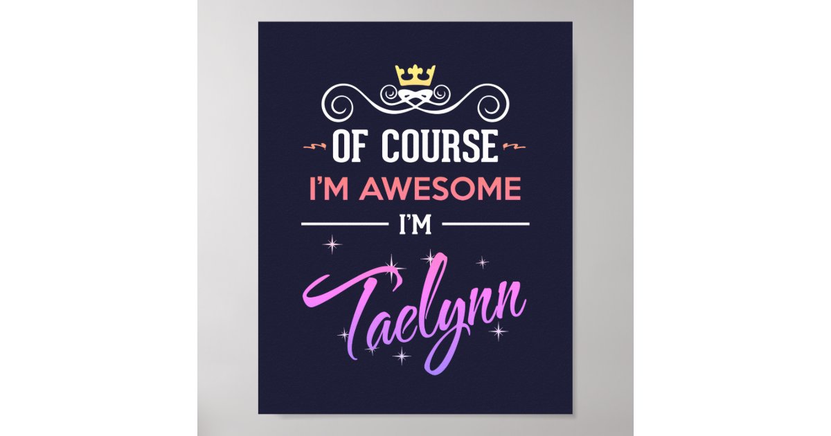 Taelynn Of Course I'm Awesome Name Poster | Zazzle