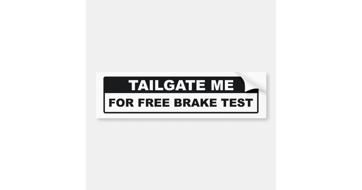 Tailgate Me For Free Brake Test Bumper Sticker | Zazzle