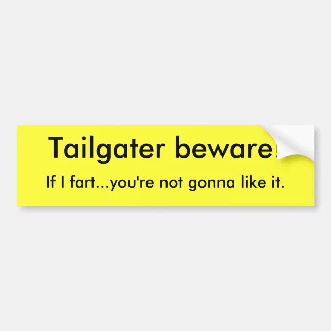 Tailgater beware!, If I fart...you're not gonna... Bumper Sticker | Zazzle