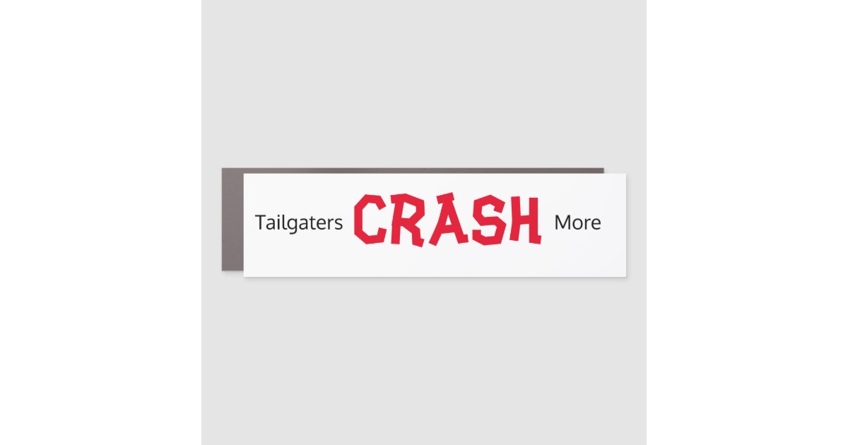 Tailgaters Crash More bumper sticker Car Magnet | Zazzle