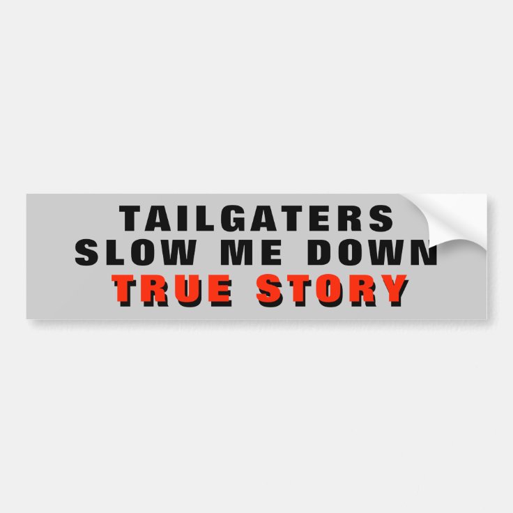 Tailgaters Slow Me Down, True Story Red Bumper Sticker | Zazzle