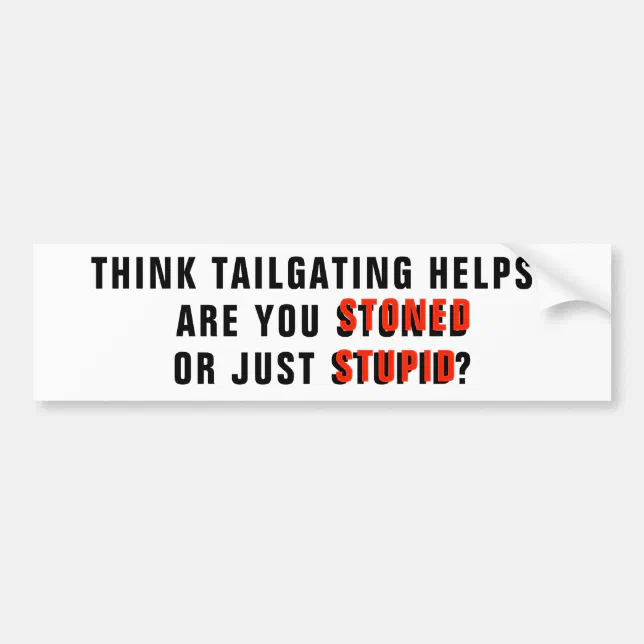 Tailgating? Are You Stoned or Stupid? Bumper Sticker | Zazzle