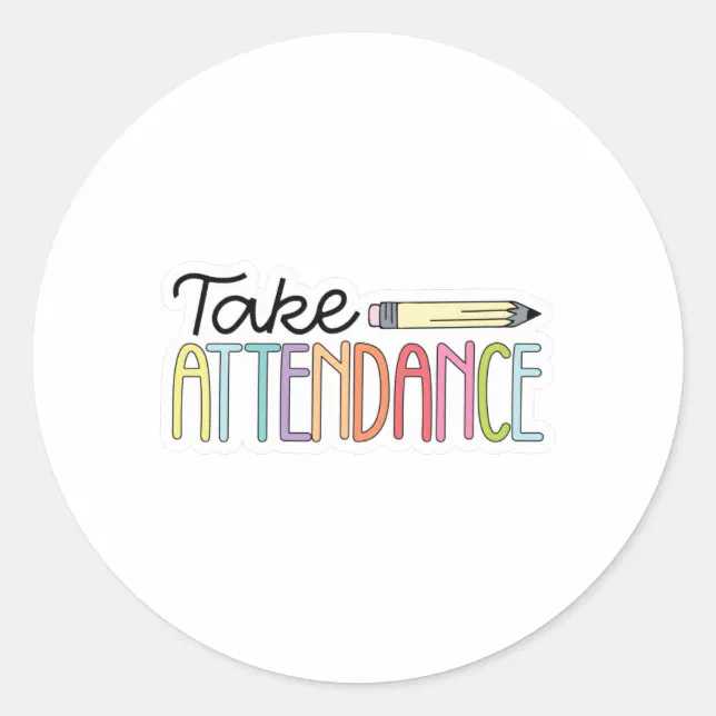 Take Attendance Classic Round Sticker | Zazzle