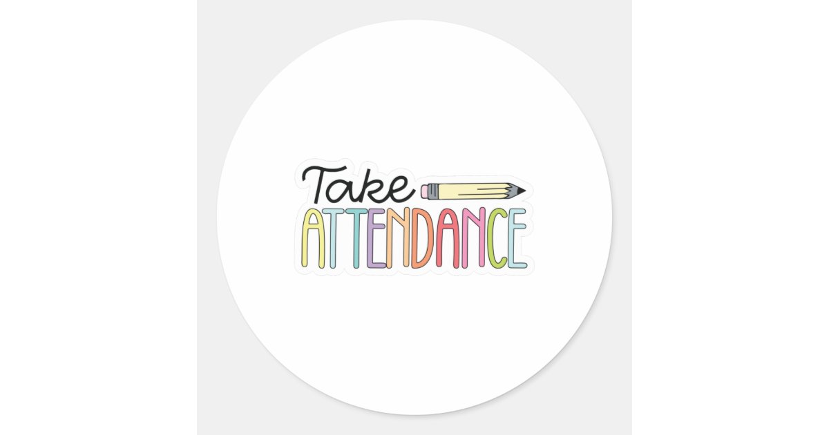 Take Attendance Classic Round Sticker | Zazzle