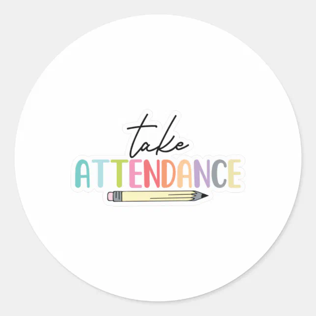 Take Attendance Pencil Classic Round Sticker | Zazzle