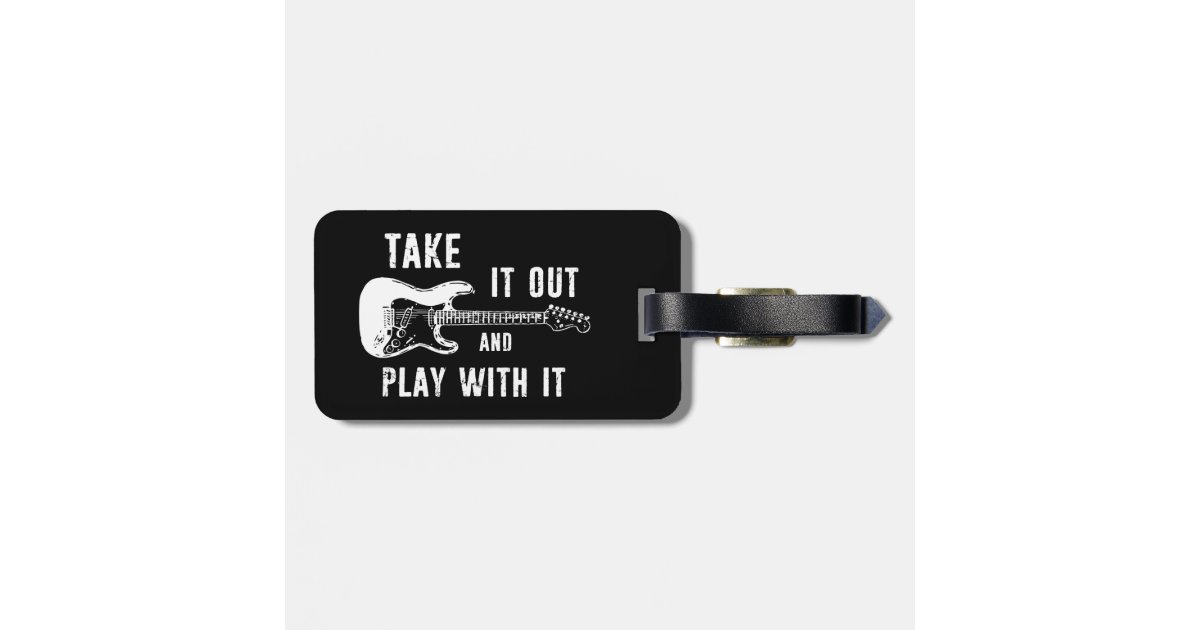 Take It Out And Play With It Guitar Luggage Tag | Zazzle