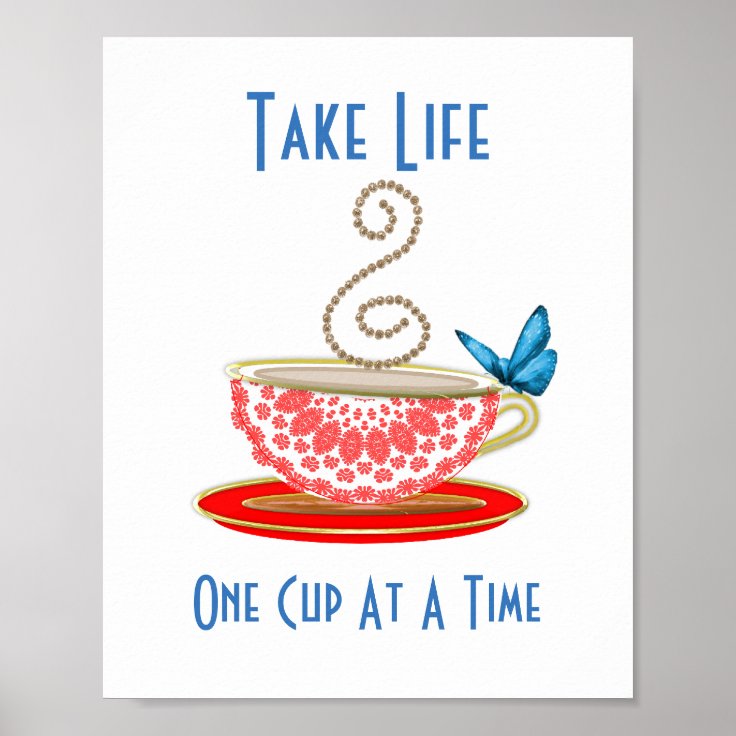 Take Life One Cup Of Tea At A Time Poster | Zazzle