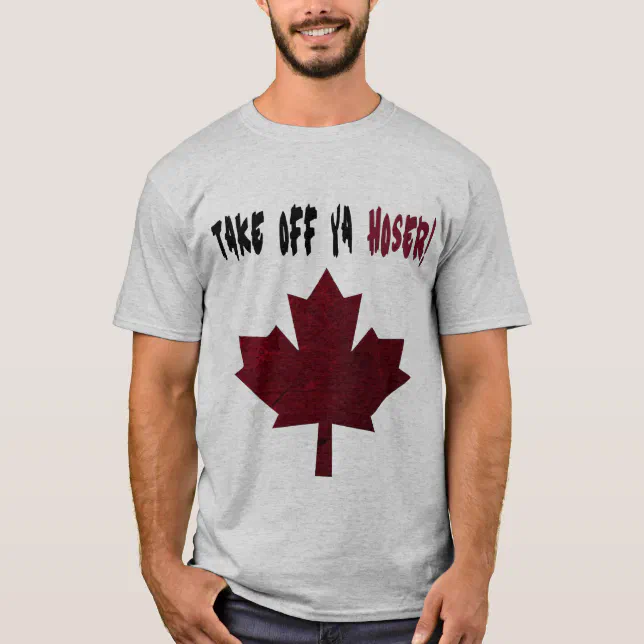 Take Off Ya Hoser! Shirt | Zazzle