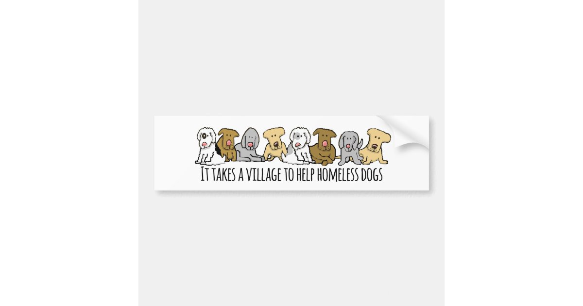 Takes a Village Help Homeless Dogs Bumper Sticker | Zazzle