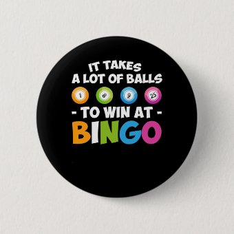 Takes Lot Of Balls To Win At Bingo Lover Button | Zazzle
