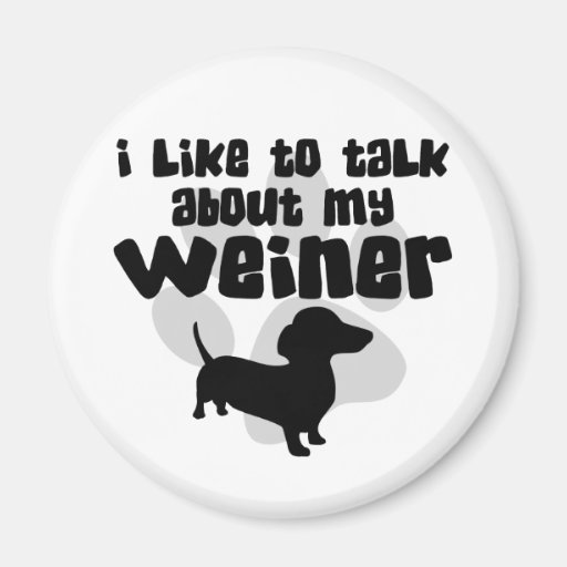 Talk About My Weiner 2 Inch Round Magnet | Zazzle