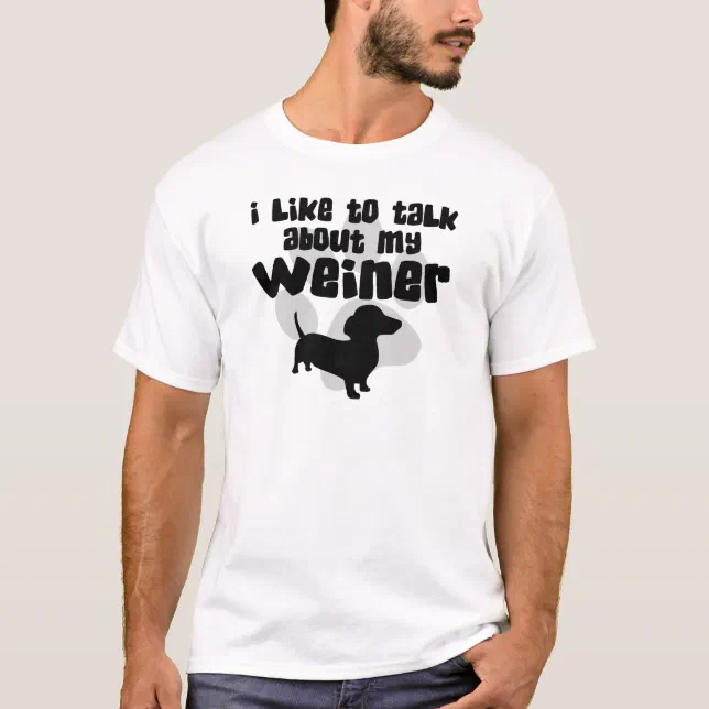Talk About My Weiner T-Shirt | Zazzle