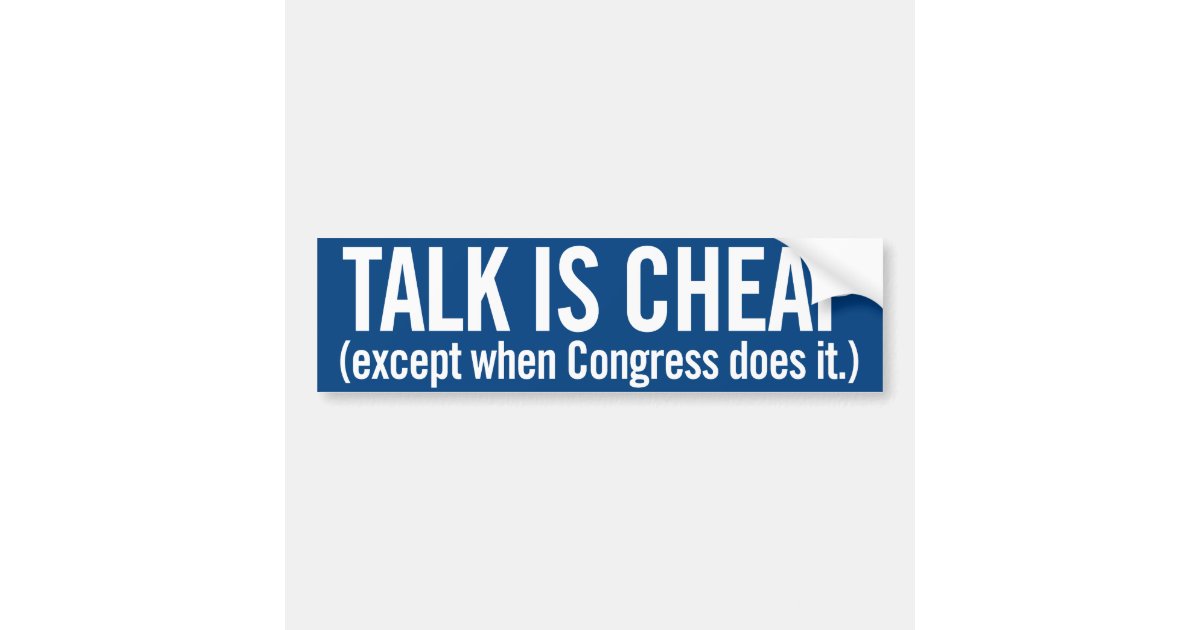 Talk is Cheap Bumper Sticker | Zazzle