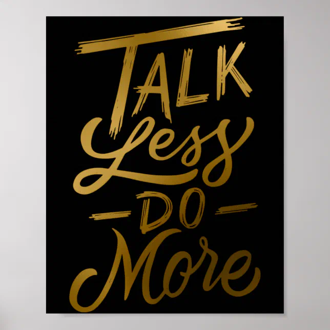 Talk Less Do More Poster | Zazzle