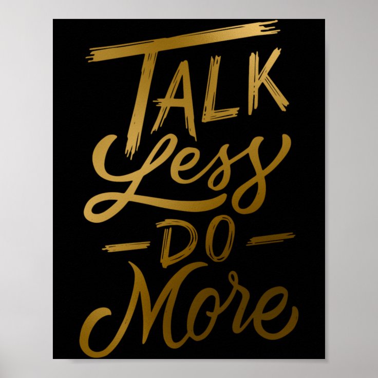 Talk Less Do More Poster | Zazzle
