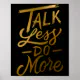 Talk Less Do More Poster | Zazzle