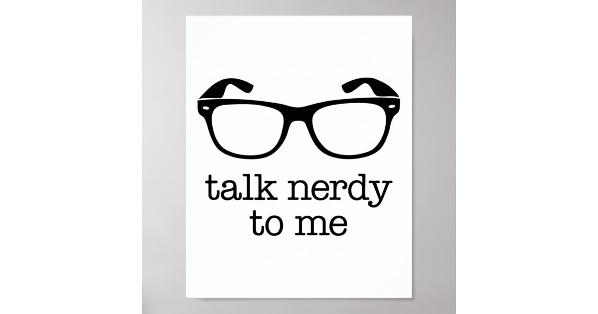 Talk Nerdy To Me Poster | Zazzle