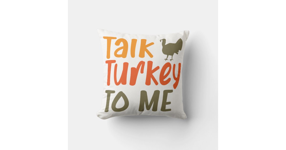 Talk Turkey To Me Sassy Pun Funny Quote Throw Pillow | Zazzle