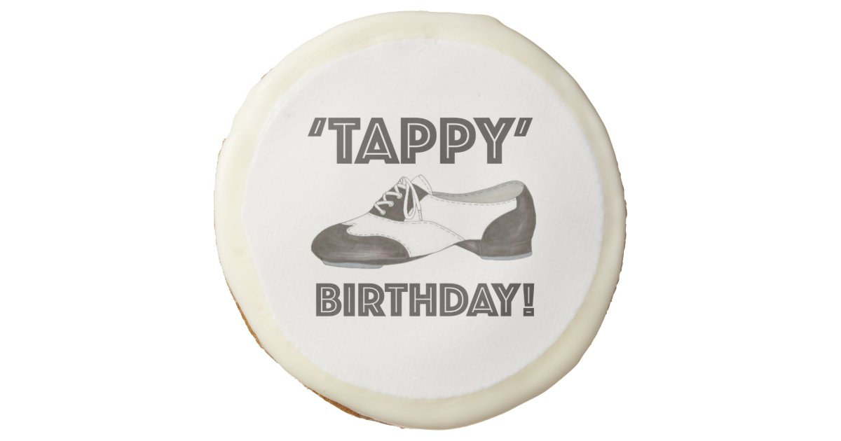 Tappy Happy Birthday Tap Dance Tapdance Shoe Sugar Cookie | Zazzle