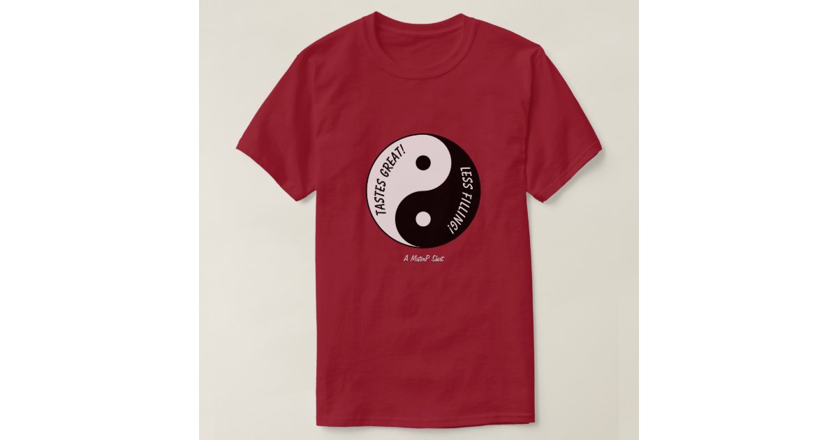 Tastes Great / Less Filling - A MisterP Shirt | Zazzle