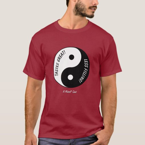 Tastes Great / Less Filling - A MisterP Shirt | Zazzle