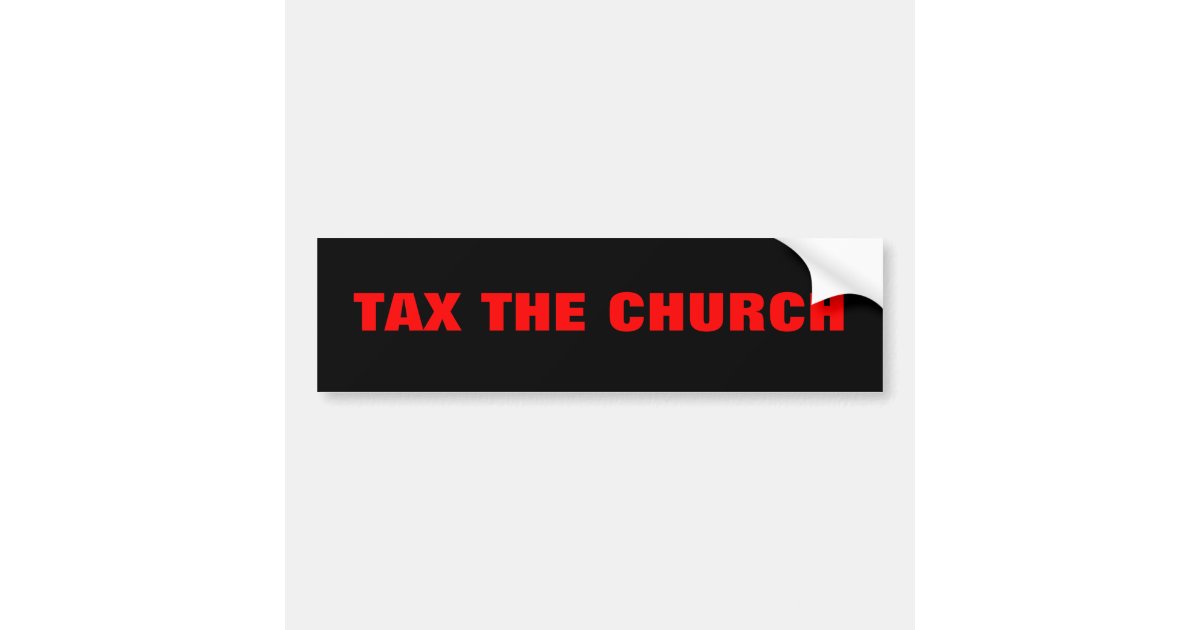 TAX THE CHURCH BUMPER STICKER | Zazzle