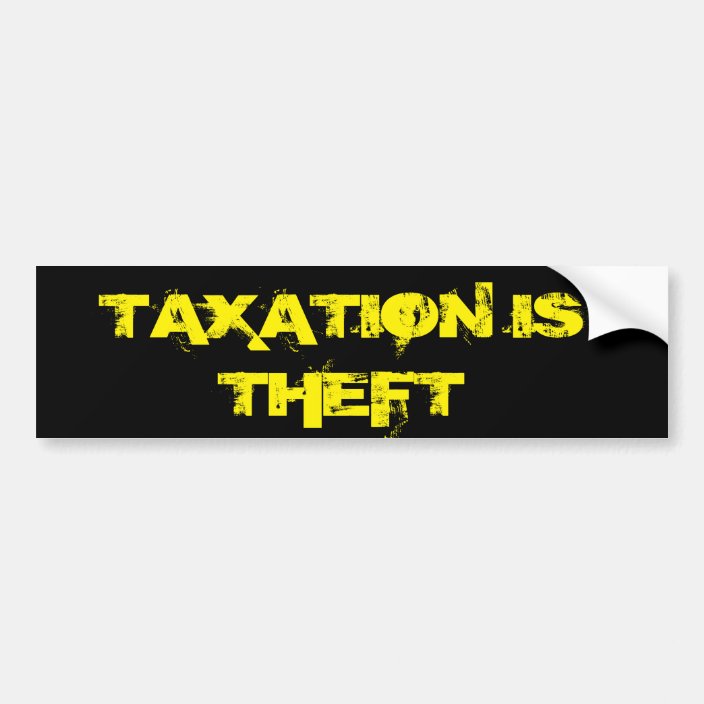 Taxation is theft bumper sticker | Zazzle.com