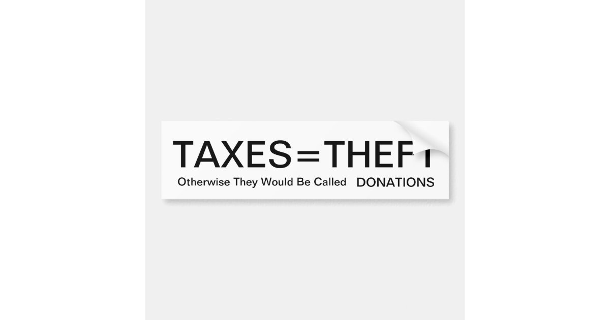 Taxes equal Theft Bumper Sticker | Zazzle