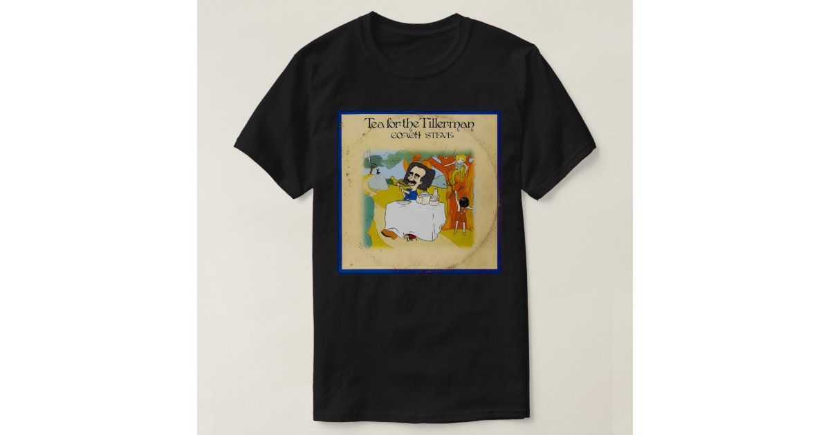 Tea for the Tillerman T-Shirt | Zazzle