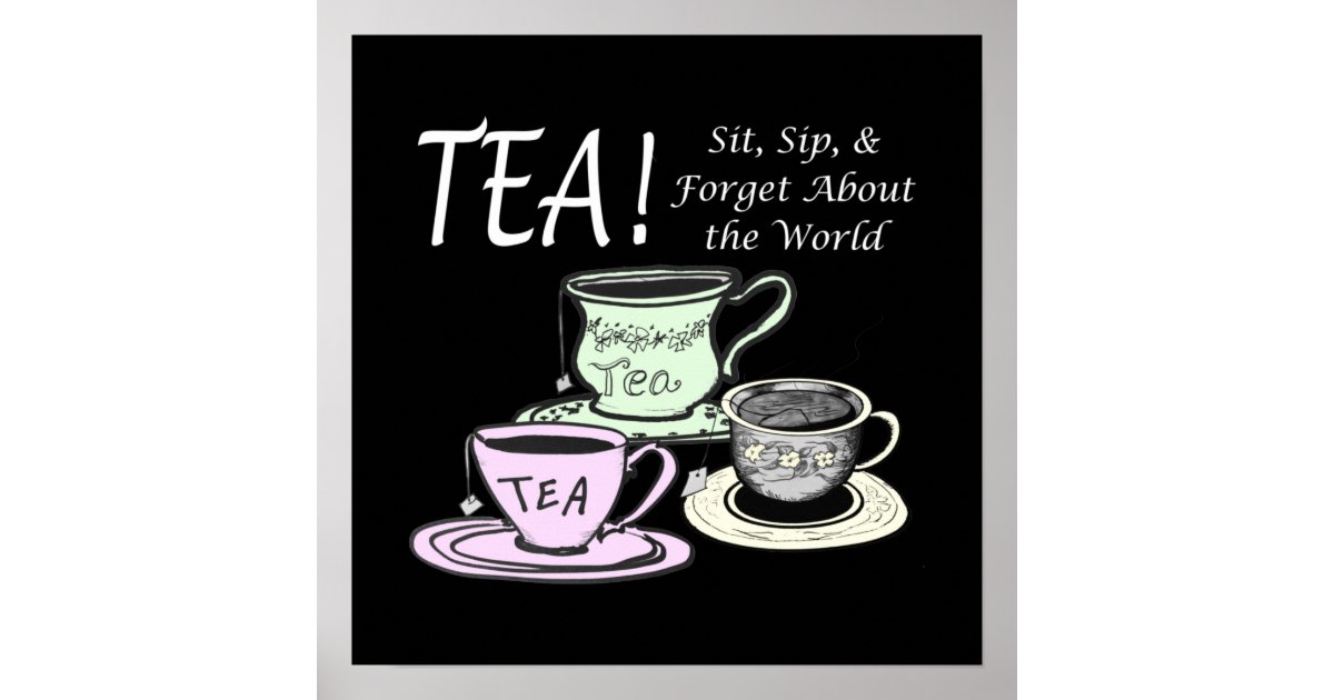Tea Lover Positivity Quote - Sit Sip Forget Poster | Zazzle