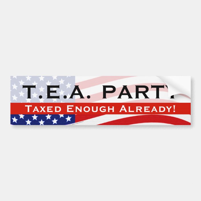 Tea Party Bumper Sticker; Taxed Enough Already! Bumper Sticker | Zazzle.com