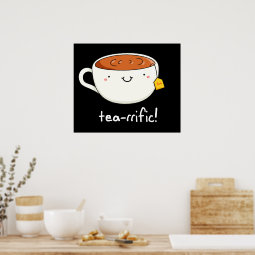 Tea-rrific Funny Cup Of Tea Pun Dark BG Poster | Zazzle