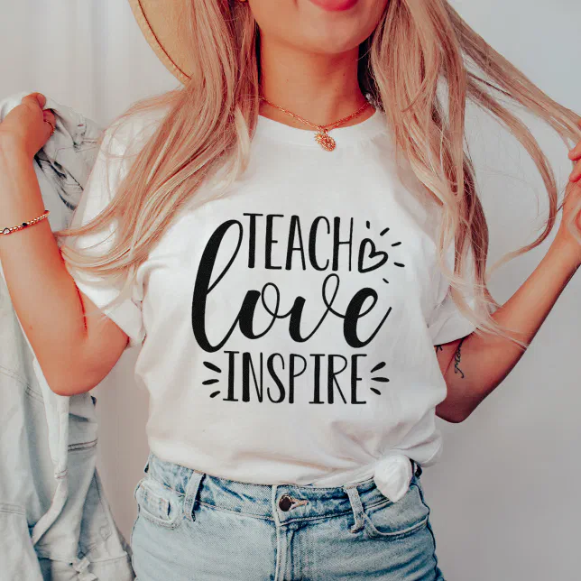 Teach, Love, Inspire | Teacher T-Shirt | Zazzle