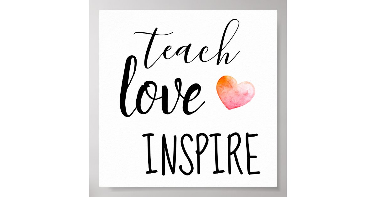 Teach Love Inspire Teachers Poster | Zazzle
