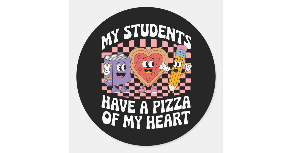 Teacher My Students Have A Pizza Of My Heart Classic Round Sticker | Zazzle