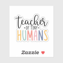 Teacher of Tiny Humans, Teacher Appreciation Sticker | Zazzle