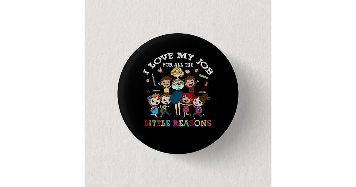Teacher Teaching I Love My Job For All The Little Button | Zazzle