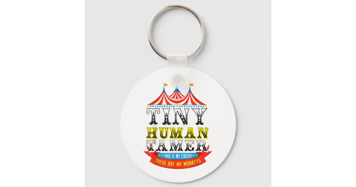 Teacher Tiny Human Tamer This My Circus My Monkeys Keychain | Zazzle