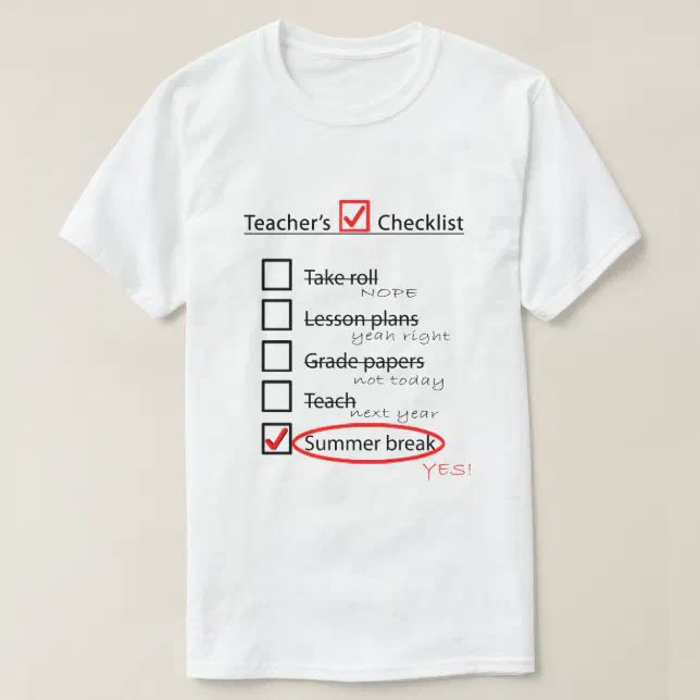 Teacher's end of the school year checklist T-Shirt | Zazzle