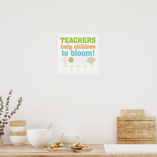 Teachers Help Children Bloom Poster | Zazzle