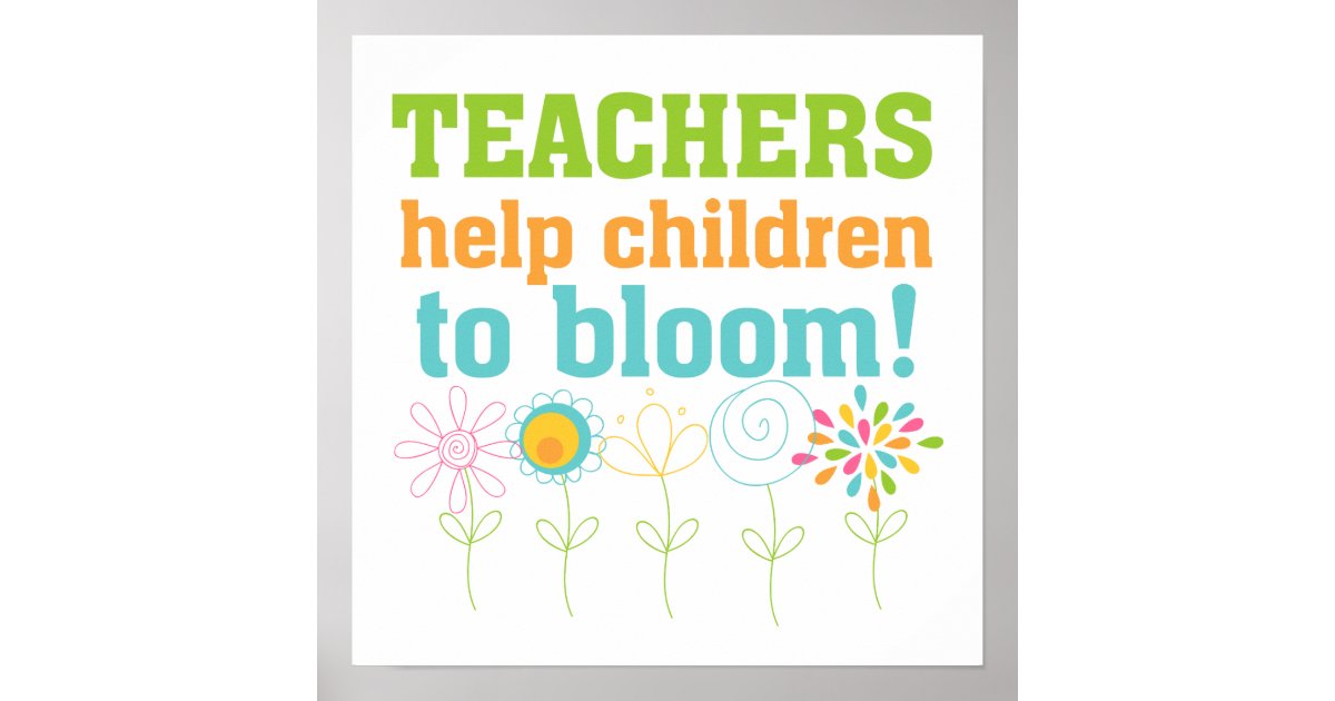 Teachers Help Children Bloom Poster | Zazzle