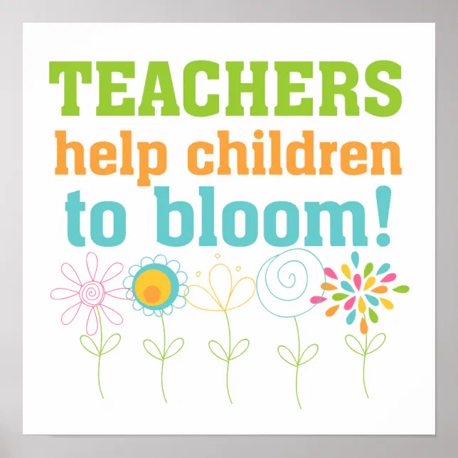 Teachers Help Children Bloom Poster | Zazzle