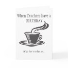 Teachers Relax Birthday Send Coffee Can't get Up Card | Zazzle