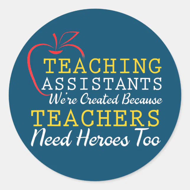 Teaching Assistants Were Create Because Teacher Classic Round Sticker ...